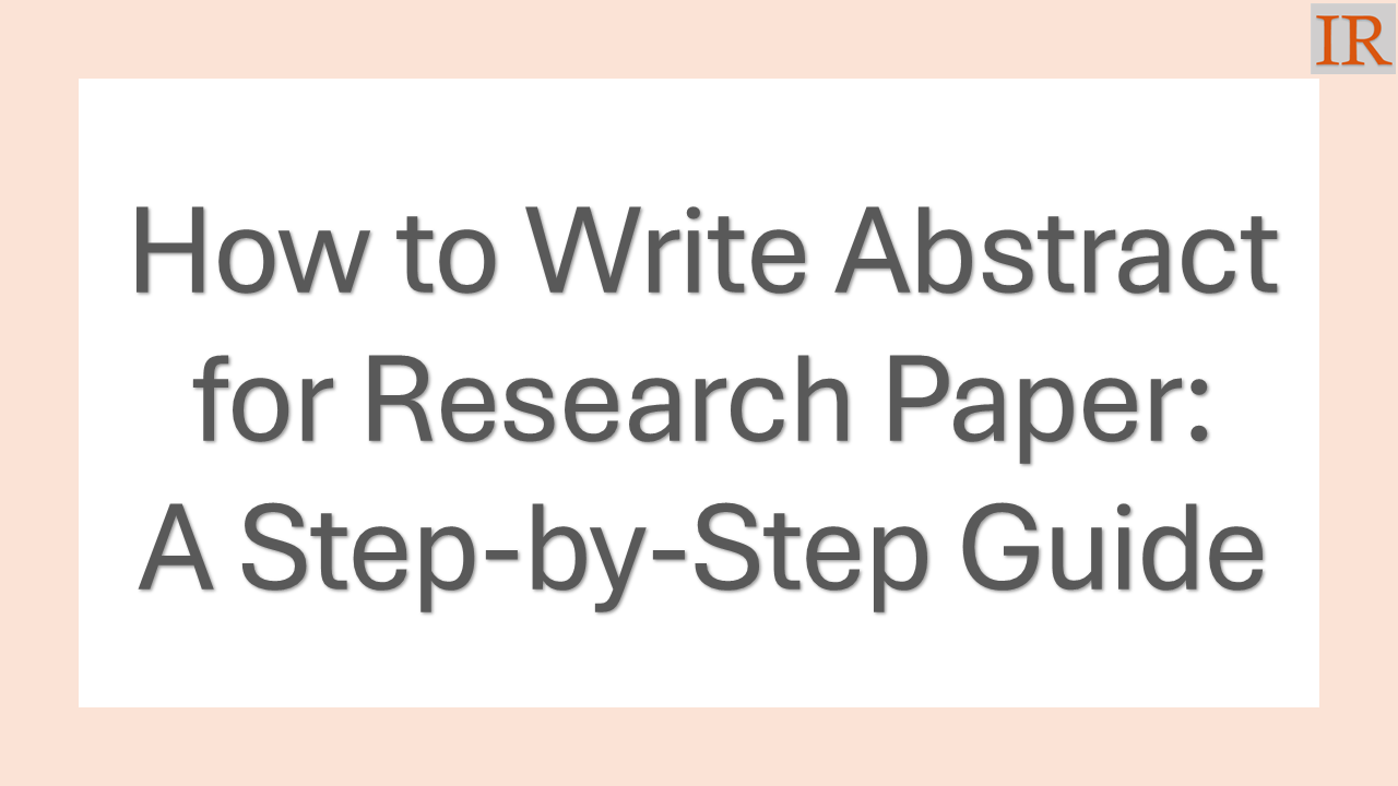 How to Write Abstract for Research Paper: A Step-by-Step Guide - IR ...